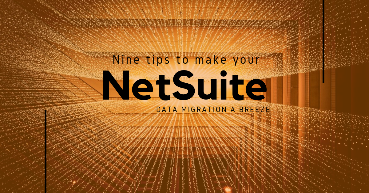 9 tips to make your NetSuite data migration a breeze - Anderson Frank